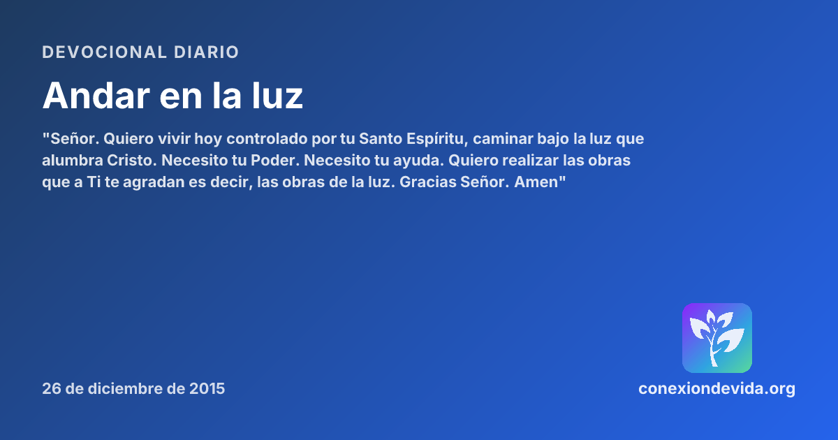 Andar en la luz — Devocional sábado, 26 de diciembre de 2015 | Conexión ...