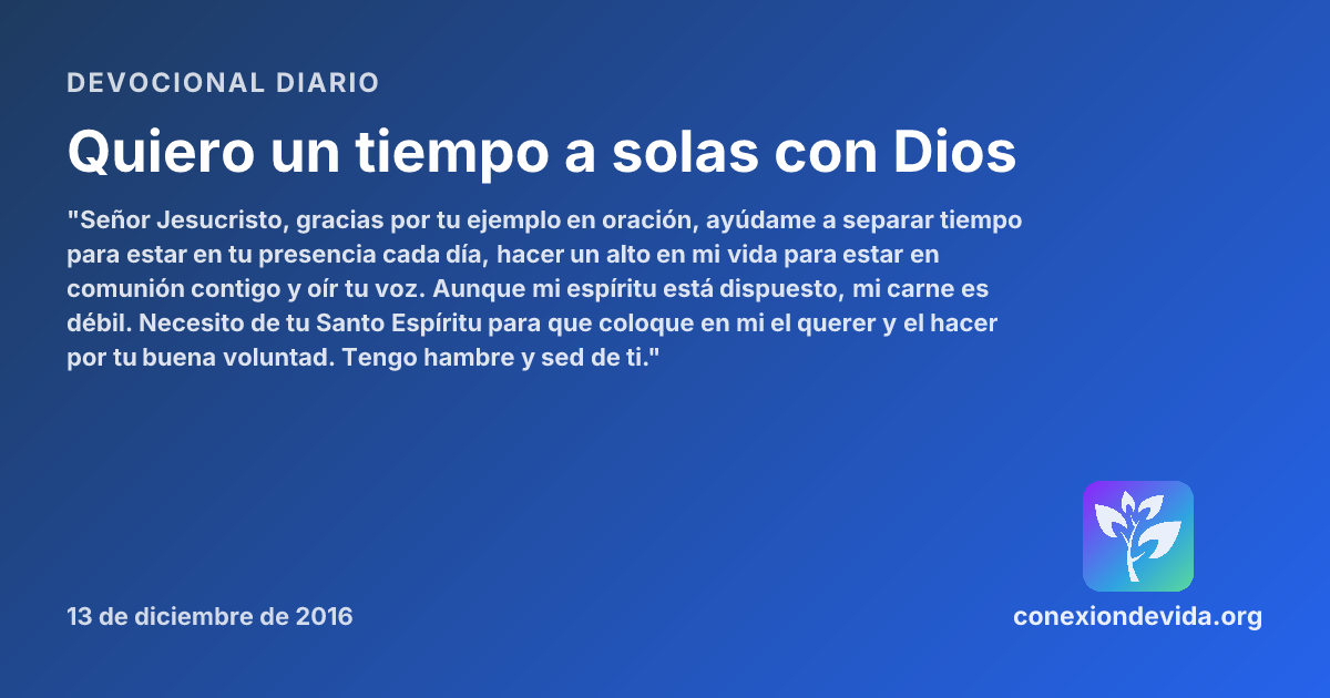 Quiero un tiempo a solas con Dios — Devocional martes, 13 de diciembre ...