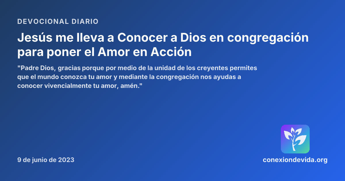 Jesús me lleva a Conocer a Dios en congregación para poner el Amor en ...