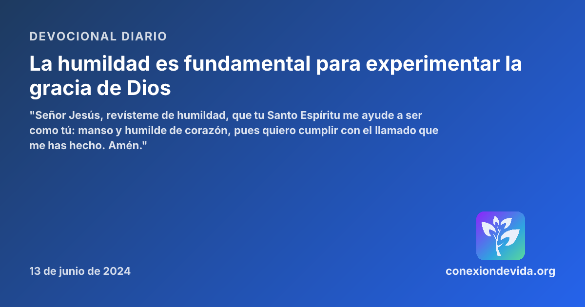 La humildad es fundamental para experimentar la gracia de Dios ...