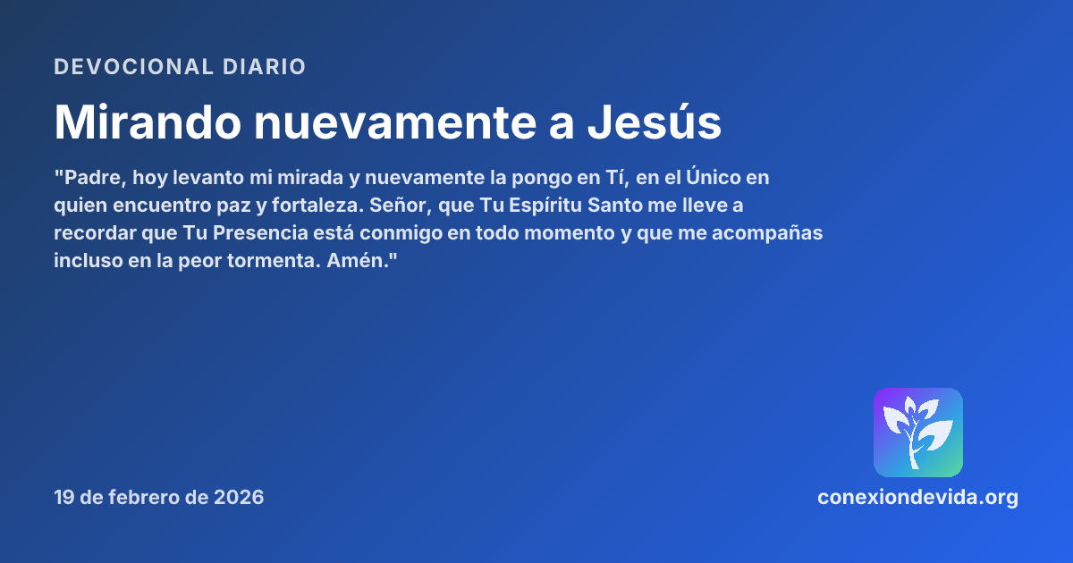 Mirando nuevamente a Jesús — Devocional jueves, 19 de febrero de 2026 ...